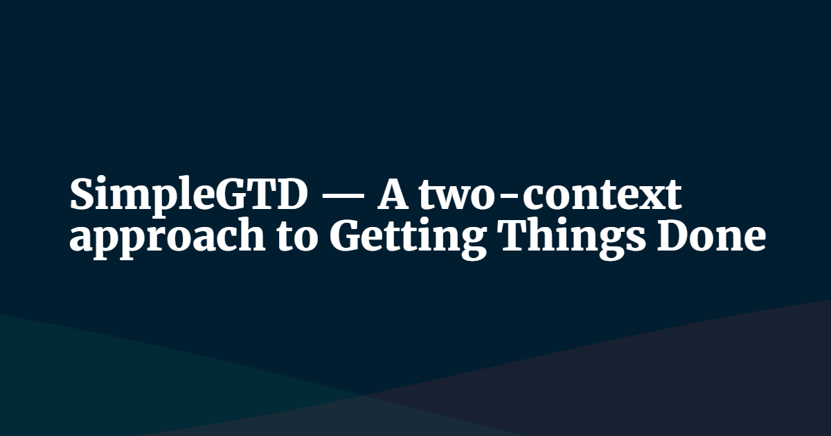 SimpleGTD — A two context approach to Getting Things Done
